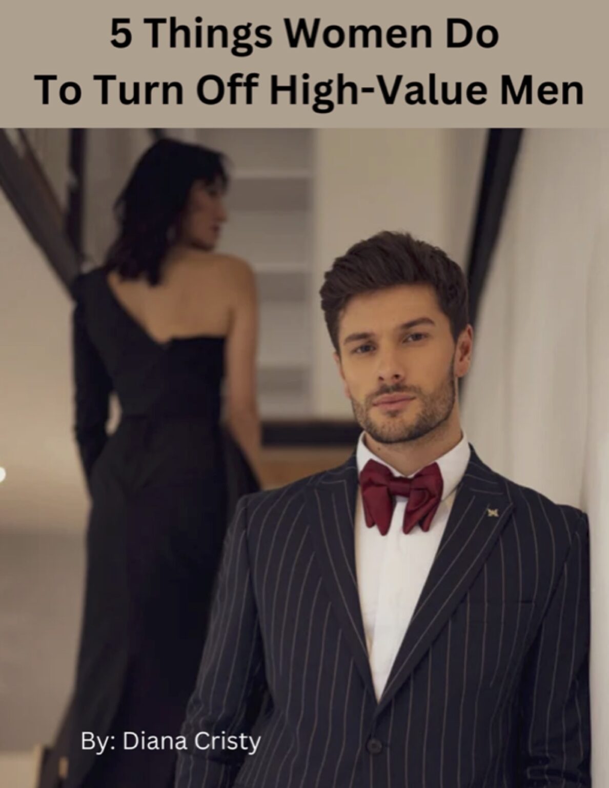5 Things Women Do That Turn-Off High-Value Men – Diana Cristy